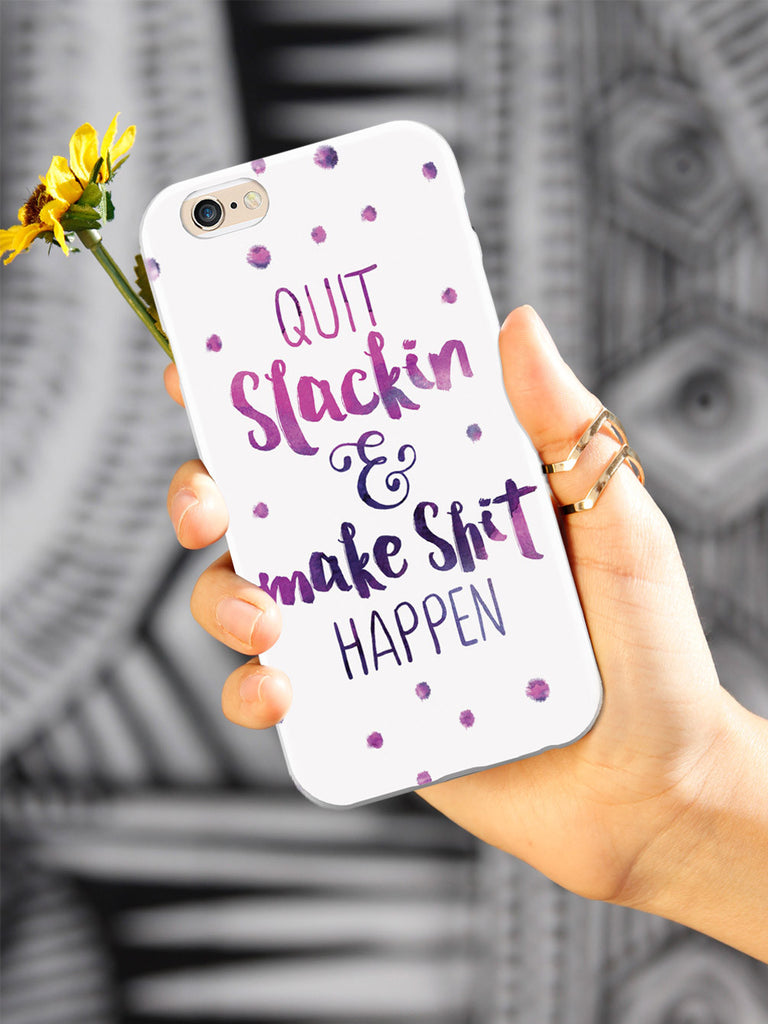 Quit Slackin' and Make Shit Happen Case – InspiredCases